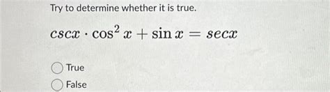 Solved Try to determine whether it is true cscx cos²x sinx Chegg com