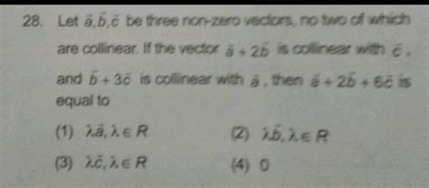 28 let vec{a} vec{b} vec{c} be three non zero vectors no two