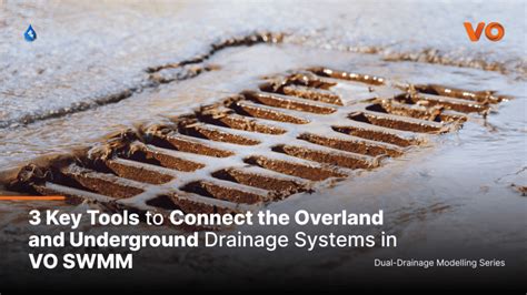 3 Key Tools To Connect The Overland And Underground Drainage Systems In Vo Swmm Smart City Water