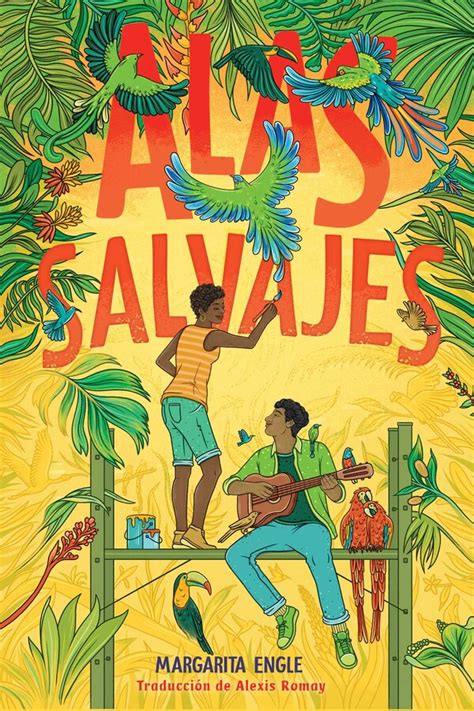Alas Salvajes Wings In The Wild Book By Margarita Engle Alexis Romay Official Publisher