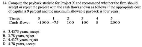 Solved 14 Compute The Payback Statistic For Project X And Recommend