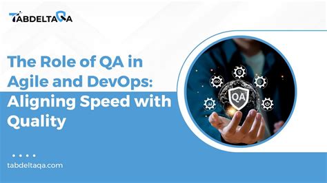 The Role Of Qa In Agile And Devops Aligning Speed With Quality