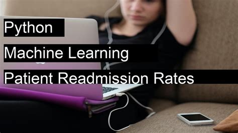 How To Use Python And Machine Learning To Predict Patient Readmission Rates In Healthcare Youtube
