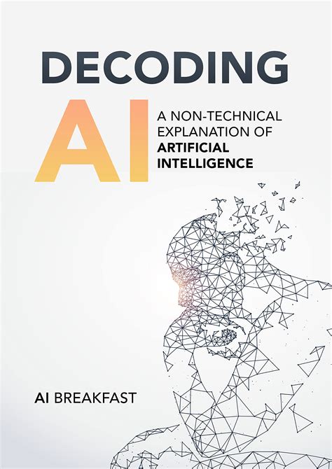 Decoding Ai A Non Technical Explanation Of Artificial Intelligence By J Stelle Goodreads