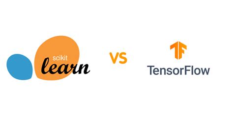 Scikit Learn Vs Tensorflow Choosing The Right Ml Framework