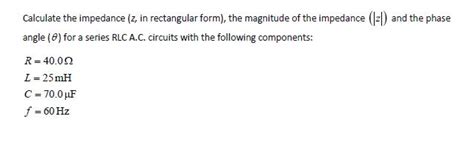 Solved Calculate The Impedance Z In Rectangular Form The Chegg