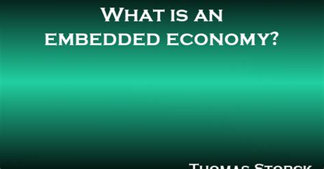 Practical Distributism What Is An Embedded Economy