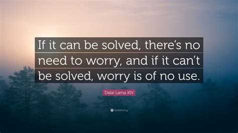 Dalai Lama Xiv Quote “if It Can Be Solved Theres No Need To Worry