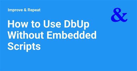 How To Use Dbup Without Embedded Scripts Improve And Repeat