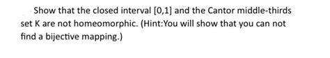 Solved Show That The Closed Interval [0 1] And The Cantor