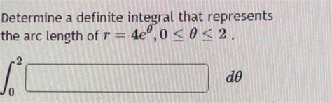 Solved Determine A Definite Integral That Represents The Arc Length Of