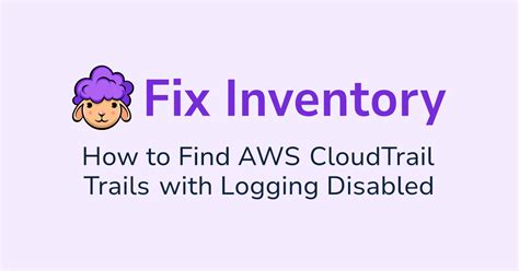 how to find aws cloudtrail trails with logging disabled fix inventory by some engineering inc