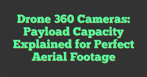 Drone 360 Cameras Payload Capacity Explained For Perfect Aerial Footage 2025