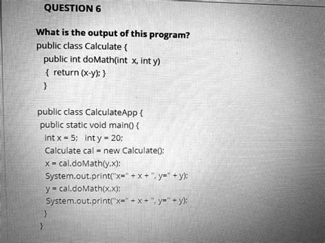 Question 6 What Is The Output Of This Program Public Class Calculate