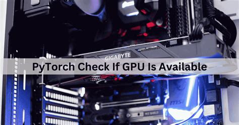 PyTorch Check If GPU Is Available Heres How To Check