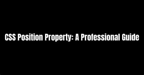 CSS Position Property A Professional Guide Makemychance