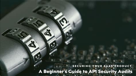 Securing Your Saas Product A Beginners Guide To Api Security Audits