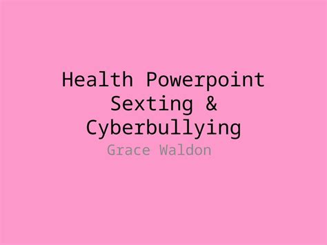 PPTX Health Powerpoint Sexting Cyberbullying Grace Waldon DOKUMEN TIPS
