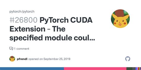Pytorch Cuda Extension The Specified Module Could Not Be Found · Issue 26800 · Pytorch