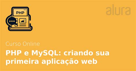 Curso Online PHP e MySQL criando sua primeira aplicação web Alura