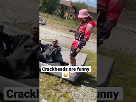 Crackheads Are Funny Youtube