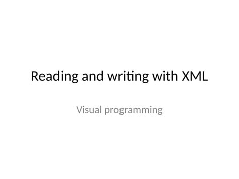 Reading And Writing With Xml In Visual Programmingpptx