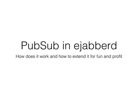 Deep Dive Into Ejabberd Pubsub Implementation Ppt
