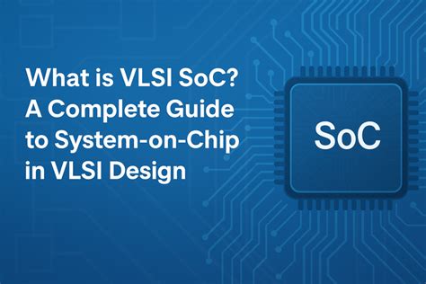 What Is Vlsi Soc A Complete Guide To System On Chip In Vlsi Design