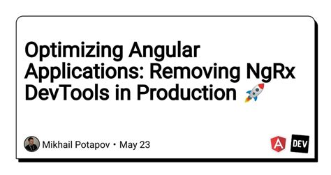 Optimizing Angular Applications Removing Ngrx Devtools In Production 🚀 Rdevto
