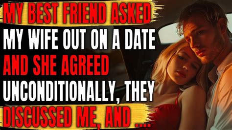 My Best Friend Asked My Wife Out On A Date And She Agreed