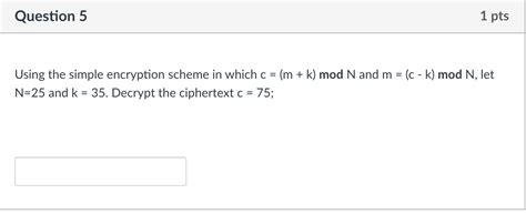 solved question 5 1 pts using the simple encryption scheme