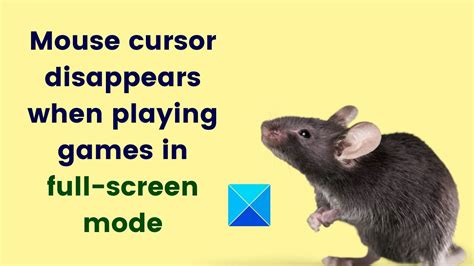 mouse cursor disappears when playing games in full screen mode youtube