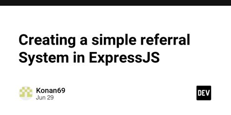 Creating A Simple Referral System In Expressjs Dev Community
