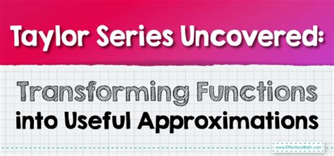 Taylor Series Uncovered Transforming Functions Into Useful