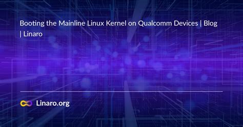 Booting The Mainline Linux Kernel On Qualcomm Devices Blog Linaro