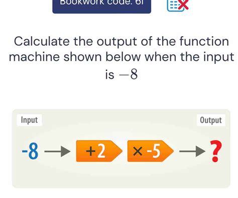 solved bookwork code 61 calculate the output of the function machine shown below when the inpu