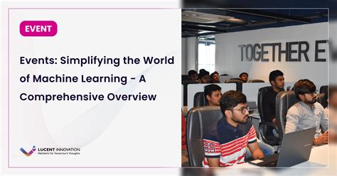 Simplifying The World Of Machine Learning Overview