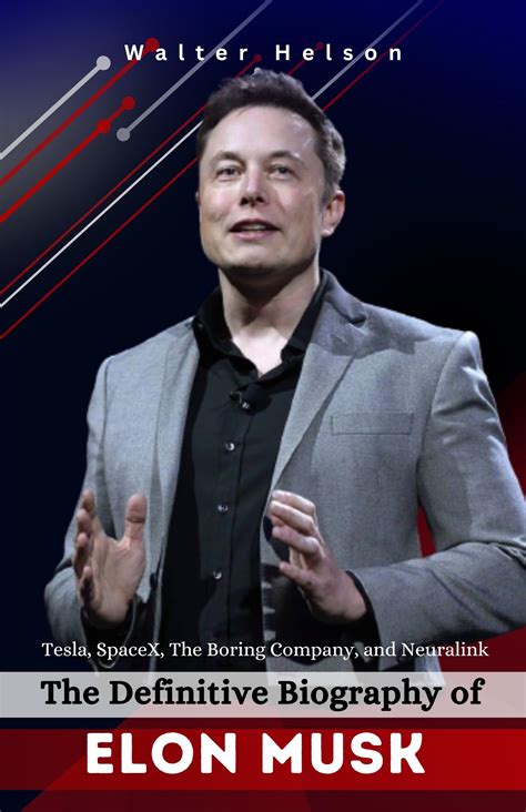 Biography And Autobiography Of Elon Musk The Impact Of Tesa Spacex Boring Company And