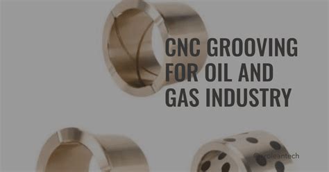 The Power Of Cnc Grooving In The Oil And Gas Industry