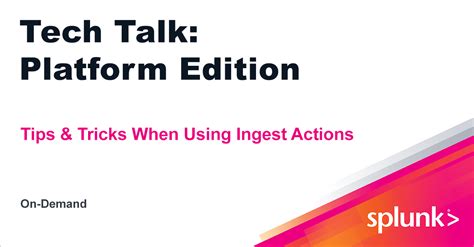 Tech Talk Platform Edition Tips Tricks When Using Ingest Actions