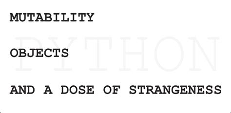 Mutability Objects And A Dose Of Strangeness