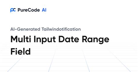 Build Great Tailwindotification Multi Input Date Range Field Components Faster Using Ai Tools
