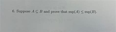 Solved Suppose AB And Prove That Sup A Sup B Chegg Com