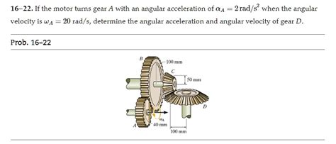 solved 16 22 if the motor turns gear a with an angular acceleration