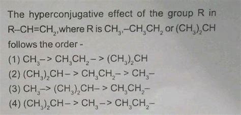 The Hyperconjugative Effect Of The Group R In R Ch Ch Where Ris Ch Ch Ch Or Ch Ch Follows