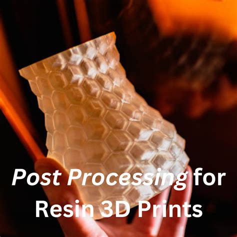 Post Processing For Resin 3d Printing Print My Parts