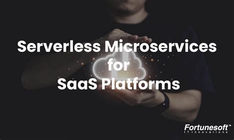 Serverless Microservices Architecture For Saas Platforms Fortunesoft