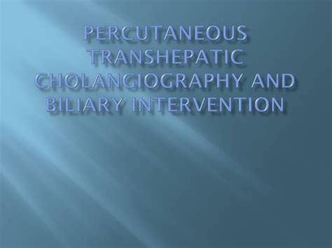 Ppt Percutaneous Transhepatic Cholangiography And Biliary Intervention Powerpoint Presentation