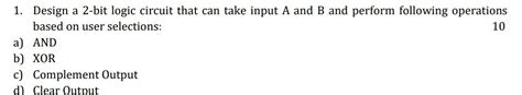 solved 1 design a 2 bit logic circuit that can take input a