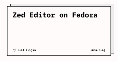 Zed Editor On Fedora Luba Blog